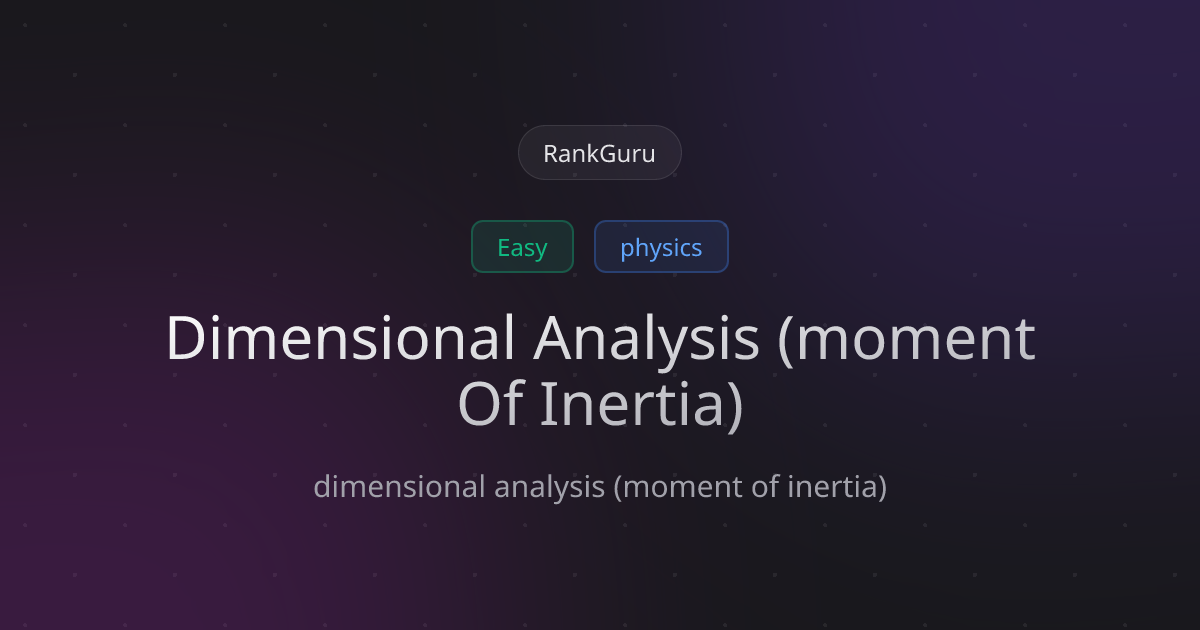 dimensional analysis (moment of inertia) - RankGuru Practice